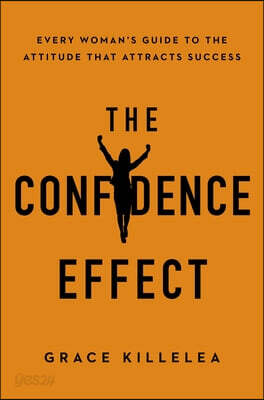The Confidence Effect: Every Woman's Guide to the Attitude That ...