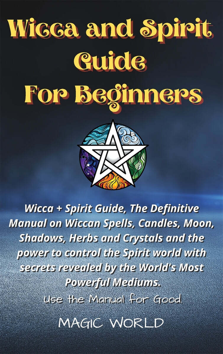 Wicca and Spirit Guide for Beginners: Wicca + Spirit Guide, The ...