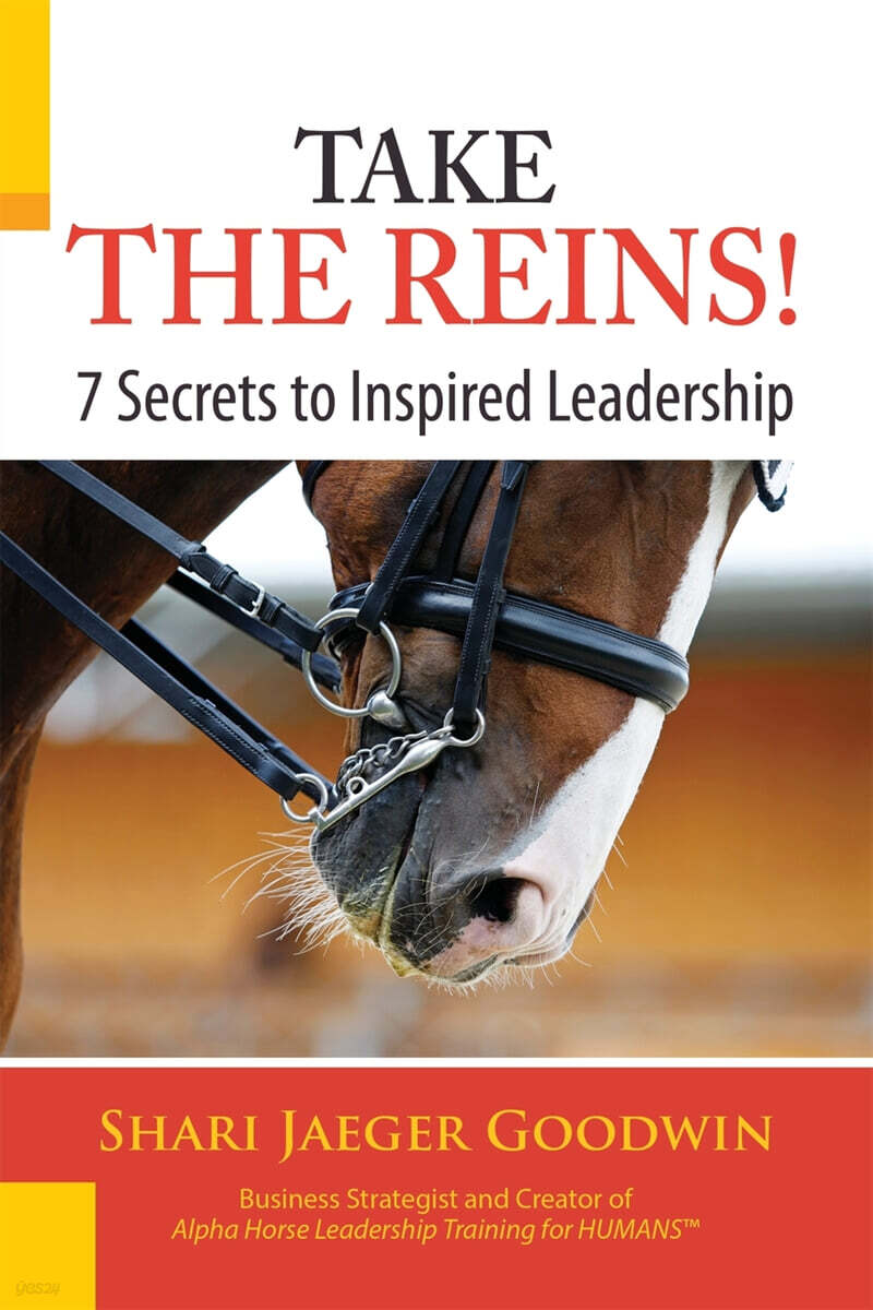 Take The Reins!: 7 Secrets to Inspired Leadership - 예스24