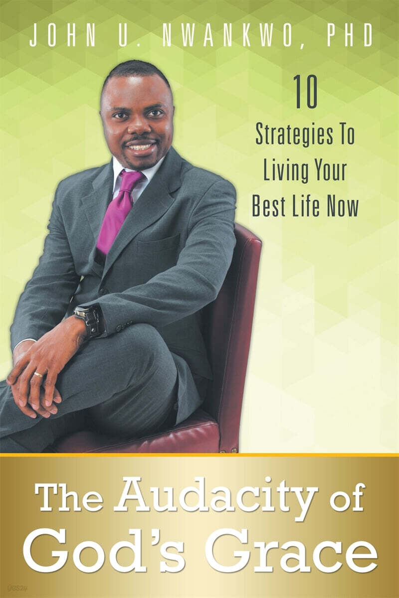 The Audacity of God's Grace: 10 Strategies to Living Your Best Life Now ...