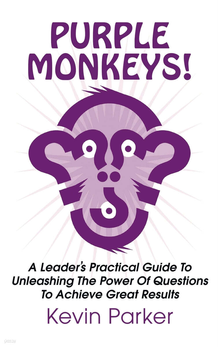 Purple Monkeys! a Leader's Practical Guide to Unleashing the Power of ...