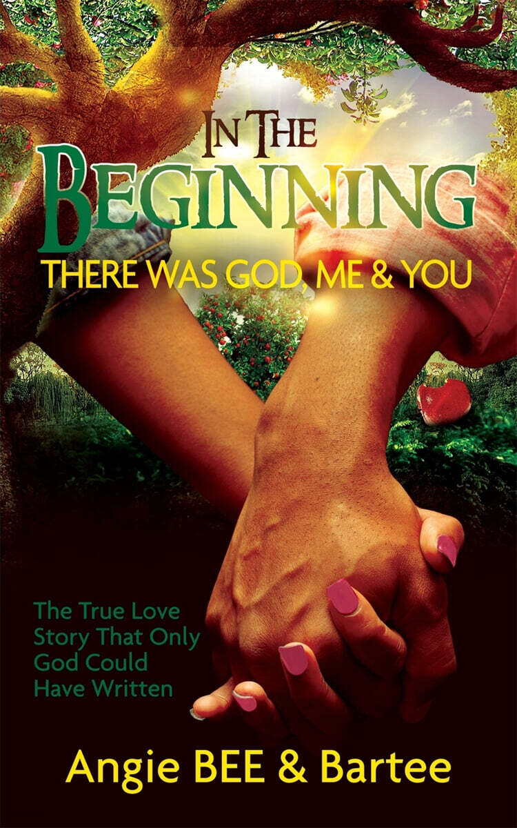 In the Beginning: There Was God, Me & You: The True Love Story That Only God Could Have Written ...