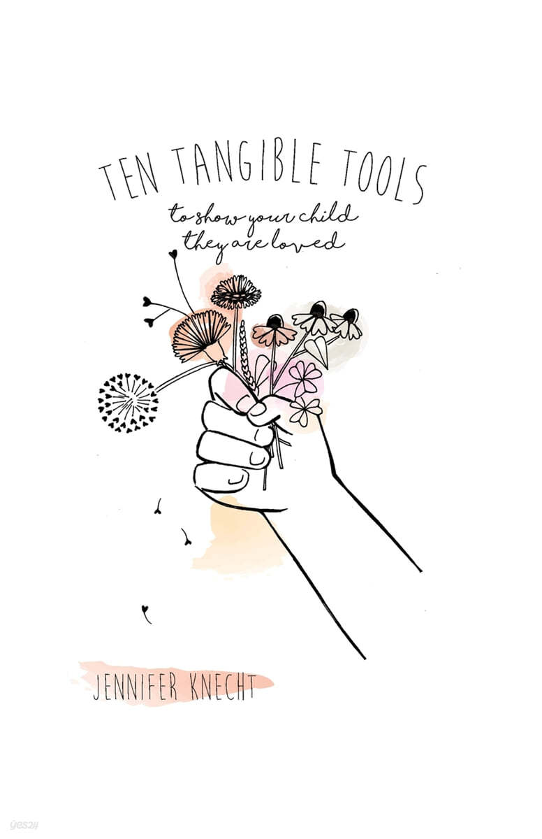 Ten Tangible Tools to Show Your Child They Are Loved - 예스24