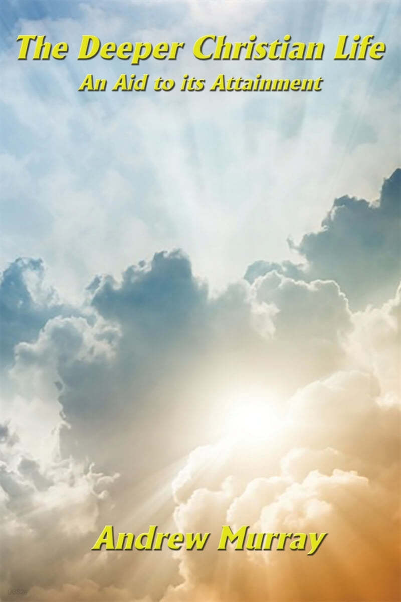 The Deeper Christian Life an Aid to its Attainment - YES24