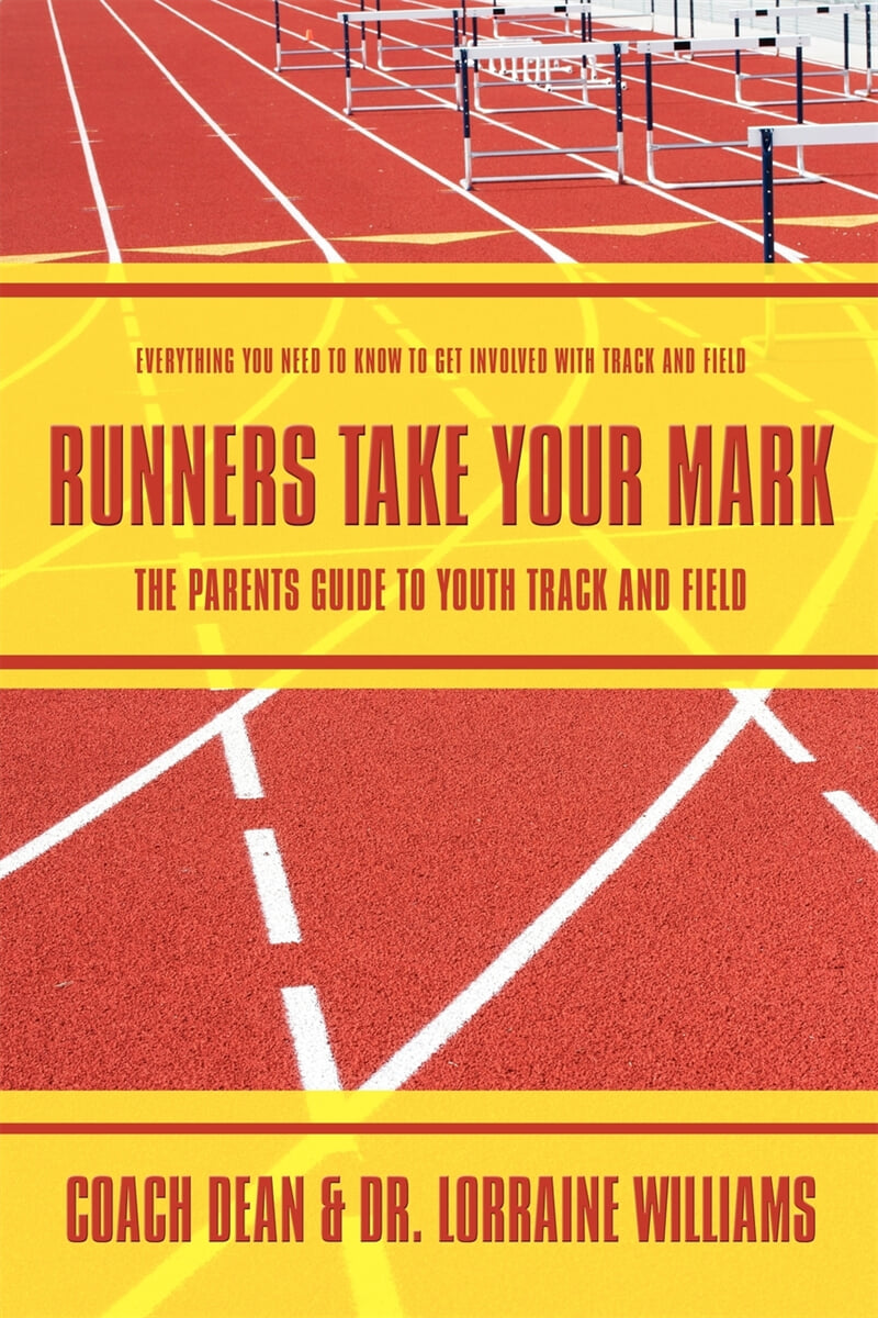 Runners Take Your Mark: The Parents' Guide to Youth Track and Field ...