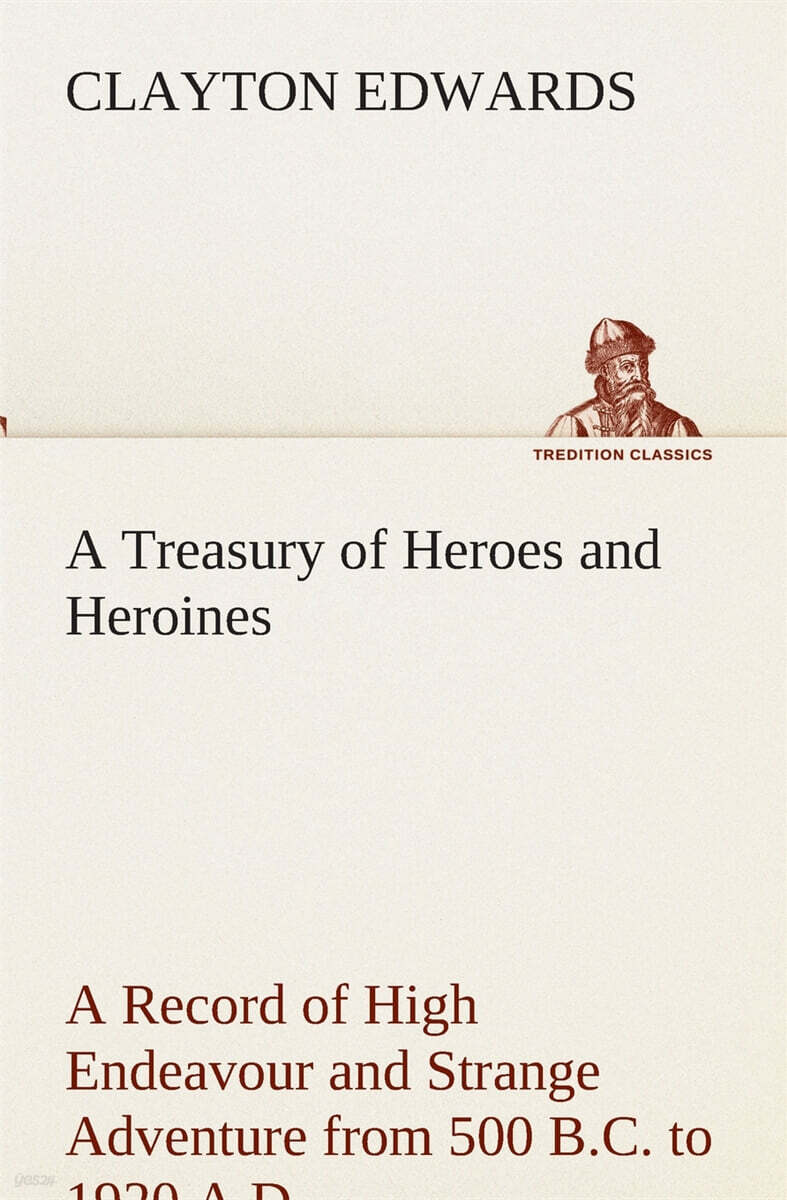 A Treasury of Heroes and Heroines A Record of High Endeavour and ...
