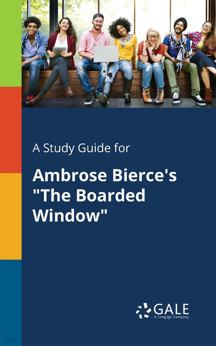 A Study Guide for Ambrose Bierce's "The Boarded Window" - 예스24