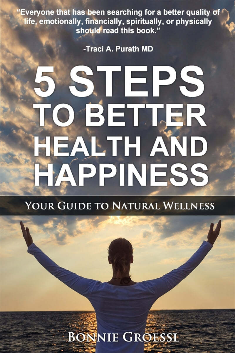 5 Steps to Better Health and Happiness: Your Guide to Natural Wellness ...