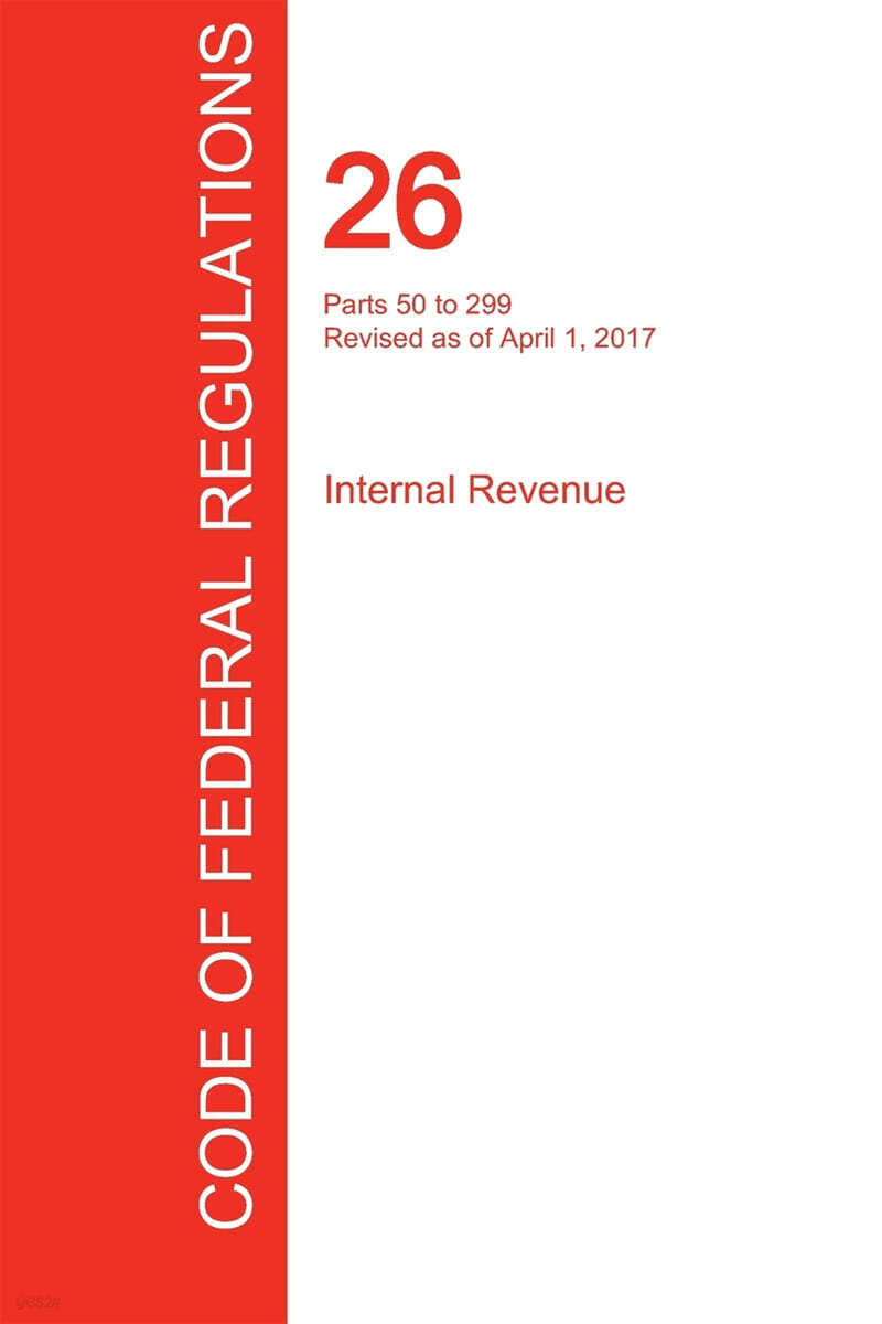 CFR 26, Parts 50 to 299, Internal Revenue, April 01, 2017 (Volume 19 of ...