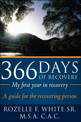 366 Days of recovery, My first year in recovery: A guide for the ...
