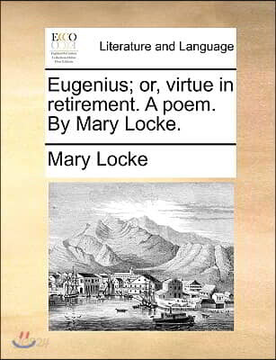 Eugenius; Or, Virtue in Retirement. a Poem. by Mary Locke. - 예스24