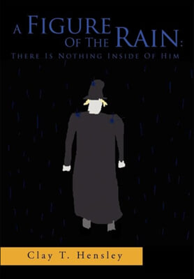A Figure of the Rain: There Is Nothing Inside of Him: There Is Nothing ...