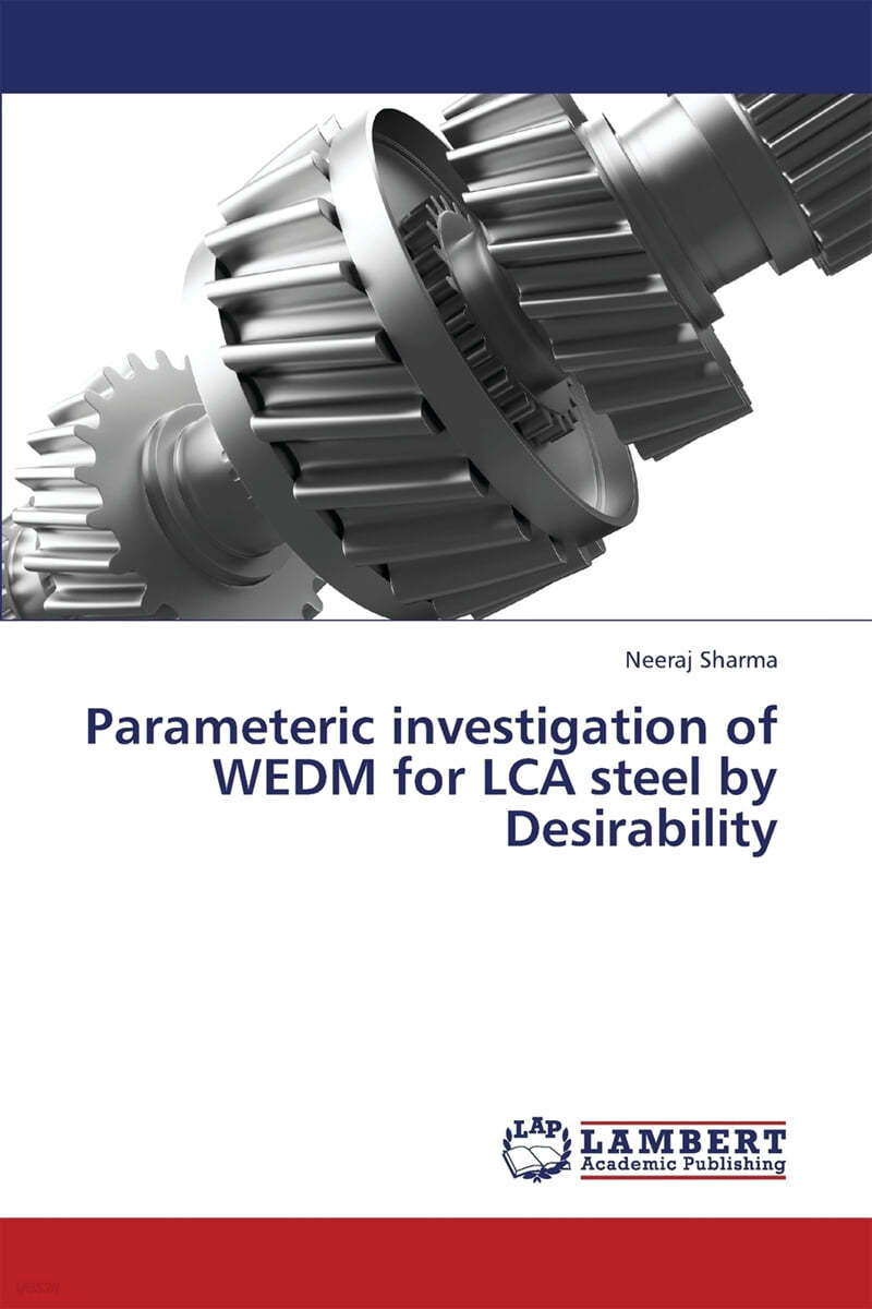 Parameteric Investigation of Wedm for Lca Steel by Desirability - 예스24