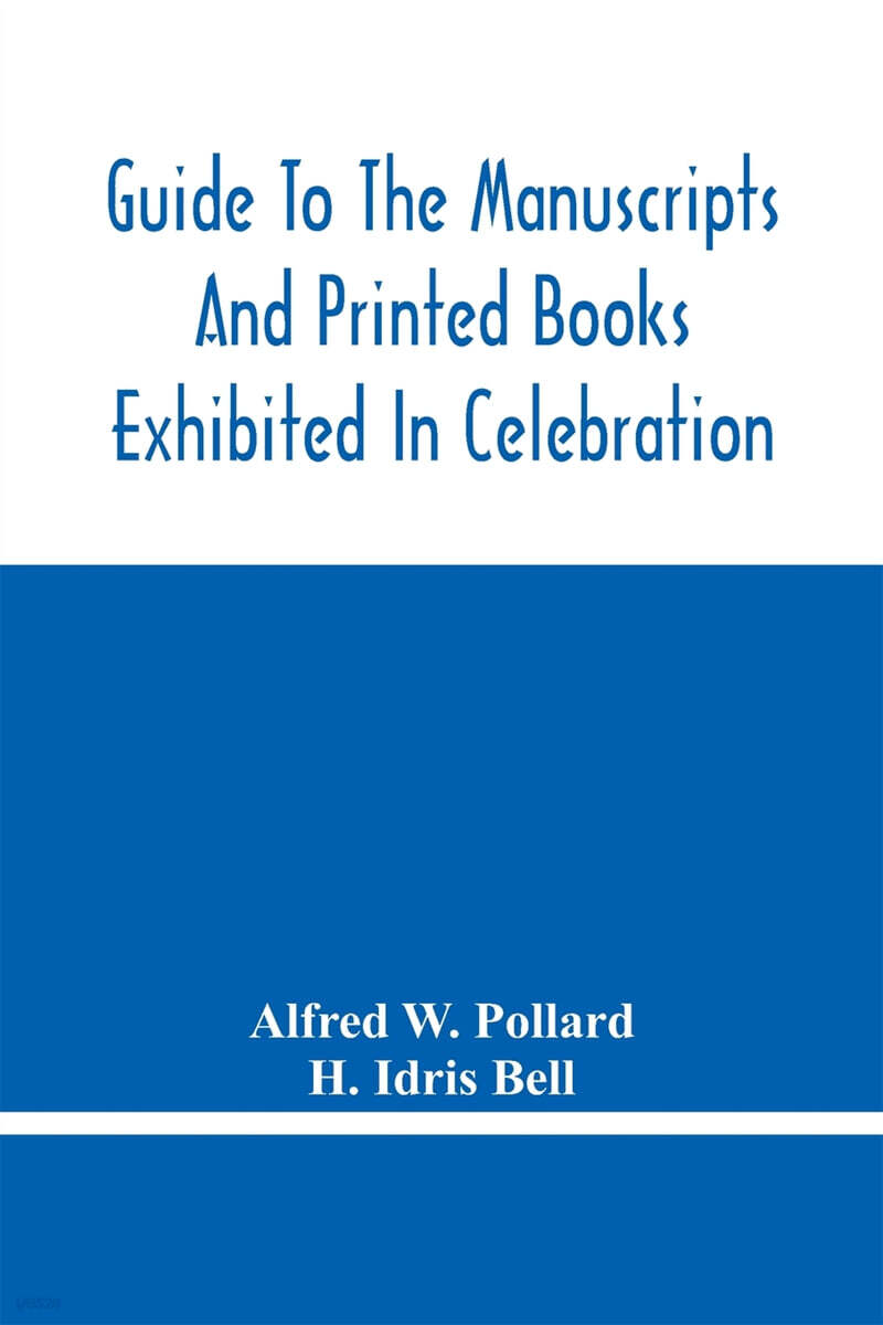 Guide To The Manuscripts And Printed Books Exhibited In Celebration Of ...