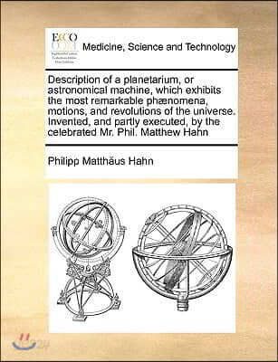 Description of a Planetarium, or Astronomical Machine, Which Exhibits ...