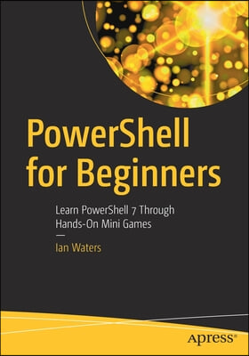 Powershell for Beginners: Learn Powershell 7 Through Hands-On Mini ...
