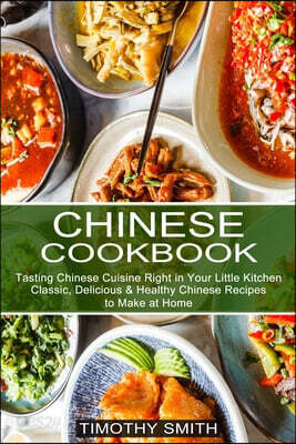 Chinese Cookbook: Classic, Delicious & Healthy Chinese Recipes to Make ...