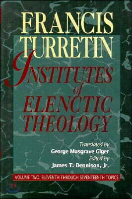 Institutes of Elenctic Theology: Vol. 2: Eleventh Through Seventeenth ...