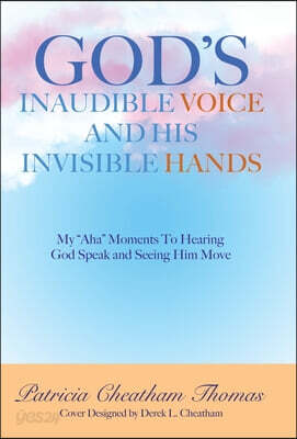 God's Inaudible Voice and His Invisible Hands: My "Aha" Moments to ...
