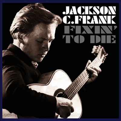 Jackson C Frank - Fixin' To Die (CD) - 예스24
