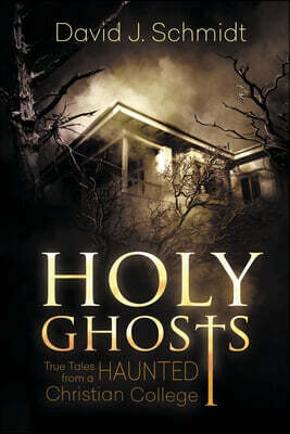 Holy Ghosts: True Tales from a Haunted Christian College - 예스24
