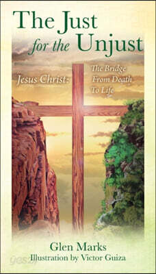 The Just For The Unjust: Jesus Christ: The Bridge From Death To Life - 예스24