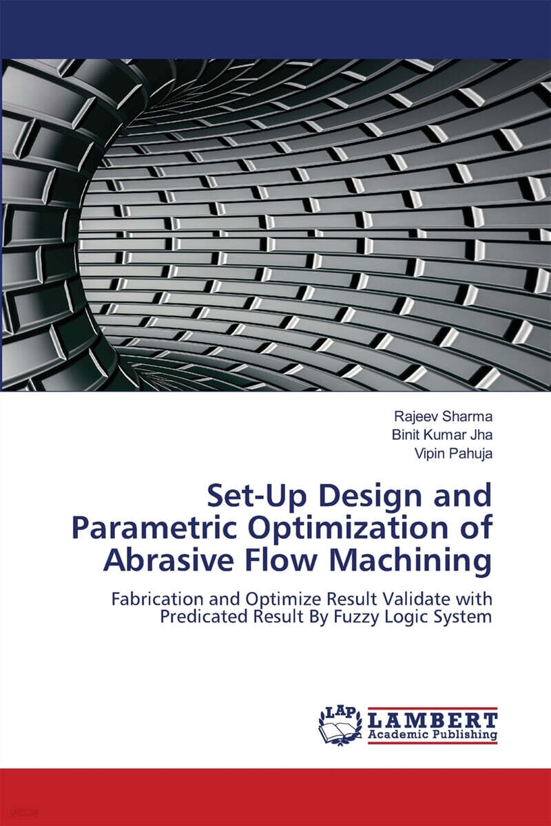Set-Up Design and Parametric Optimization of Abrasive Flow Machining - 예스24