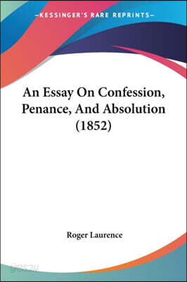 An Essay On Confession, Penance, And Absolution (1852) - 예스24