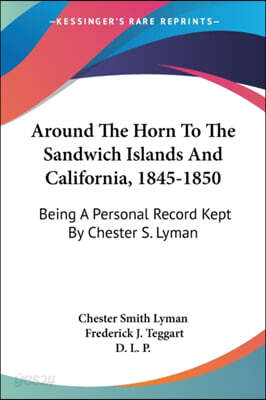 Around The Horn To The Sandwich Islands And California, 1845-1850 ...