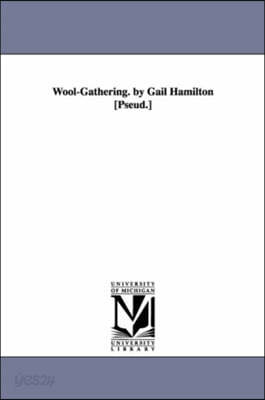 Wool-Gathering. by Gail Hamilton [Pseud.] - 예스24