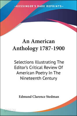 An American Anthology 1787-1900: Selections Illustrating The Editor's ...