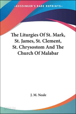 The Liturgies of St. Mark, St. James, St. Clement, St. Chrysostom and ...