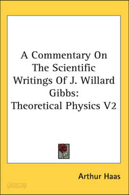 A Commentary on the Scientific Writings of J. Willard Gibbs ...