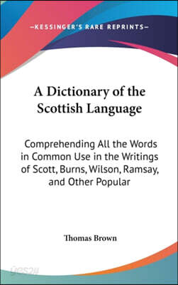 A Dictionary of the Scottish Language: Comprehending All the Words in ...