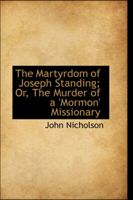 The Martyrdom of Joseph Standing; Or, the Murder of a 'Mormon ...