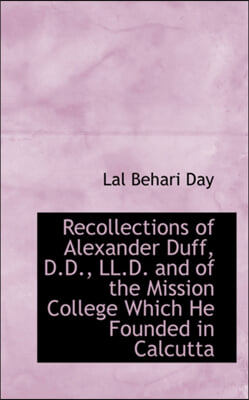 Recollections of Alexander Duff, D.D., LL.D. and of the Mission College ...