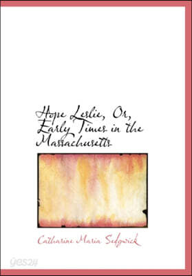 Hope Leslie, Or, Early Times in the Massachusetts - 예스24