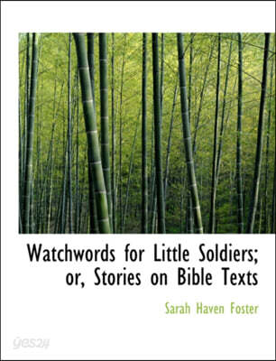 Watchwords for Little Soldiers; Or, Stories on Bible Texts - 예스24