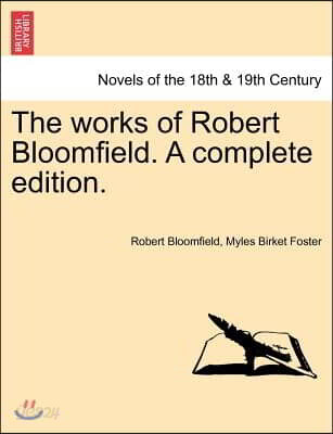 The Works of Robert Bloomfield. a Complete Edition. - 예스24
