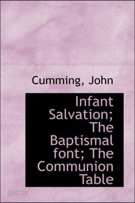 Infant Salvation; The Baptismal Font; The Communion Table - 예스24