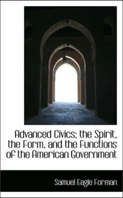 Advanced Civics; The Spirit, the Form, and the Functions of the ...