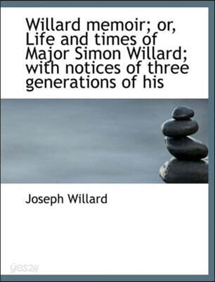 Willard Memoir; Or, Life and Times of Major Simon Willard; With Notices ...