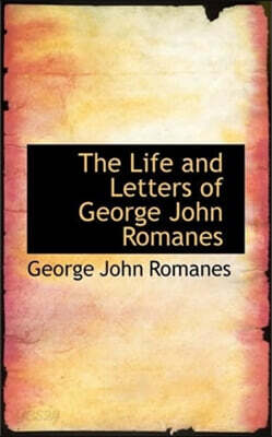 The Life and Letters of George John Romanes - 예스24
