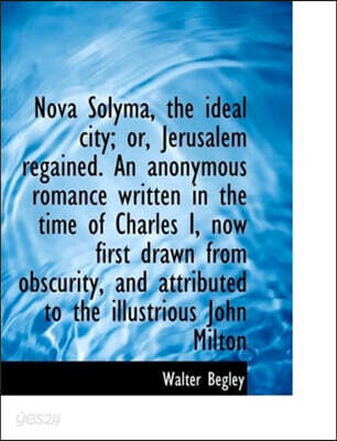 Nova Solyma, the Ideal City; Or, Jerusalem Regained. an Anonymous ...