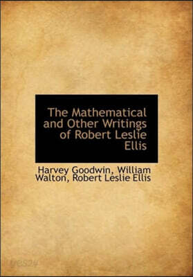 The Mathematical and Other Writings of Robert Leslie Ellis - 예스24