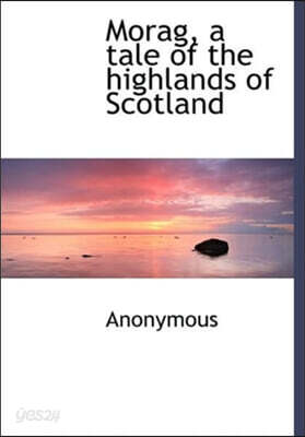 Morag, a Tale of the Highlands of Scotland - 예스24