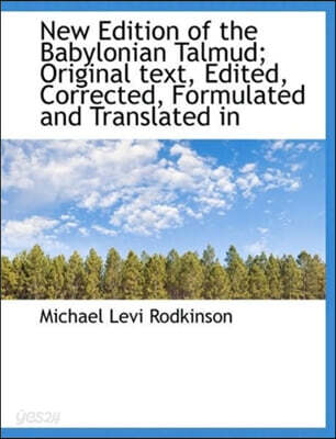 New Edition of the Babylonian Talmud; Original Text, Edited, Corrected ...