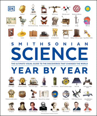 Science Year by Year: The Ultimate Visual Guide to the Discoveries That ...