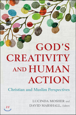 God's Creativity and Human Action: Christian and Muslim Perspectives - 예스24