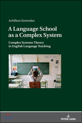 A Language School as a Complex System: Complex Systems Theory in English Language Teaching - 예스24
